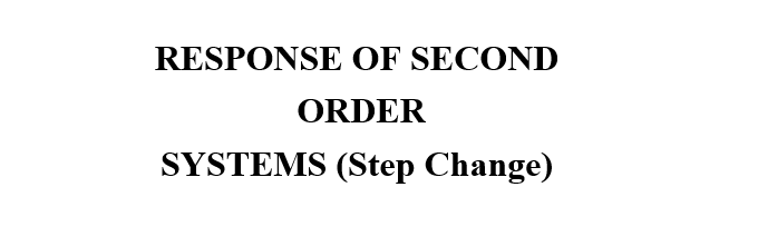 RESPONSE OF SECOND ORDER SYSTEMS (Step Change)