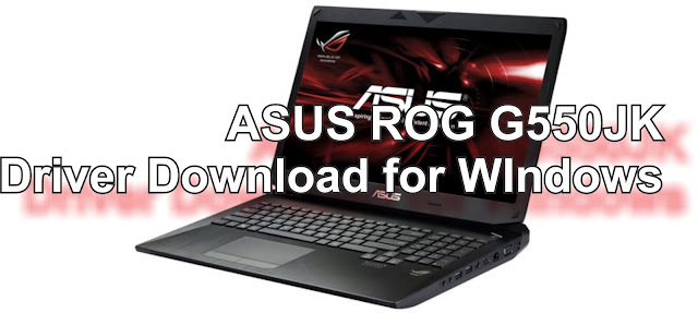Download Driver ASUS ROG G550JK for Windows | Driver Laptop