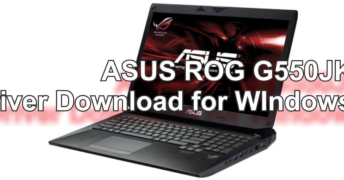 Download Driver ASUS ROG G550JK for Windows | Driver Laptop