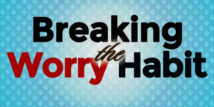 The Truth Media Blog: Break The Worry Habit: Live One Day At A Time