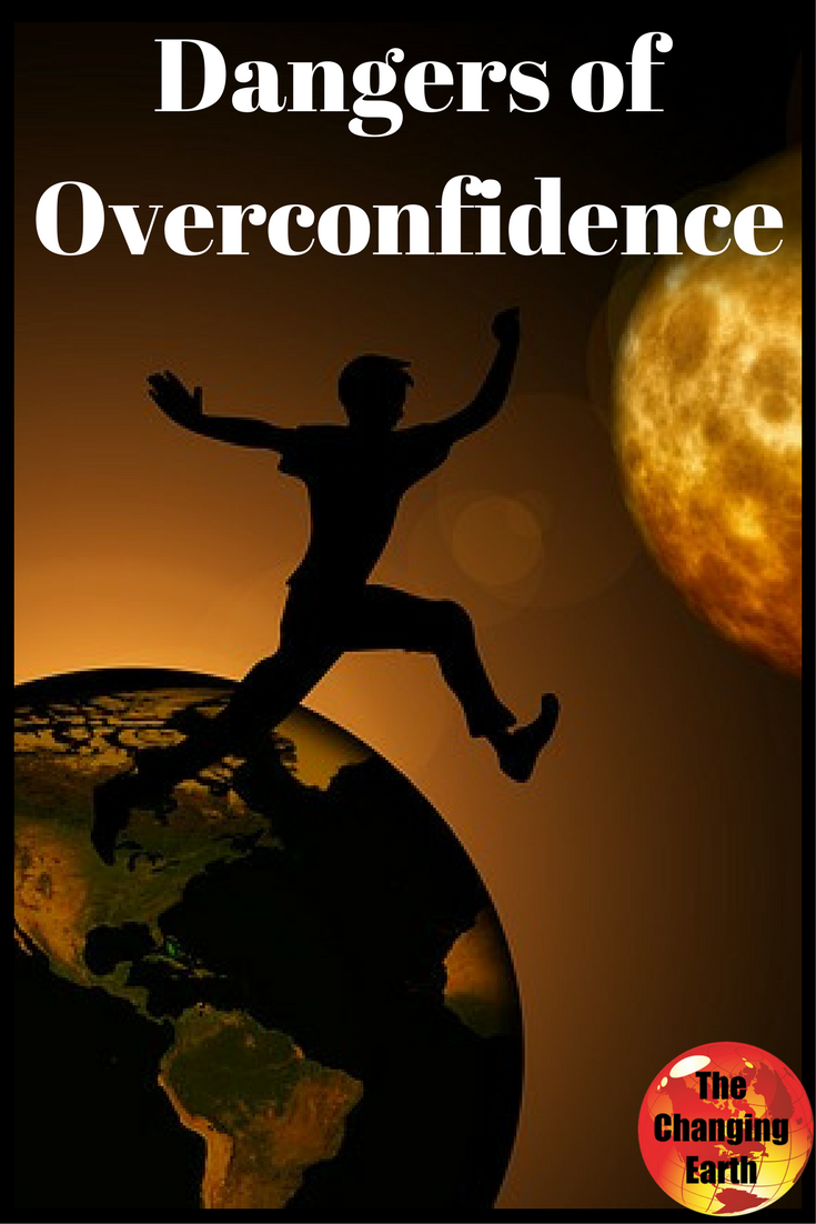 The Changing Earth: Dangers of Overconfidence