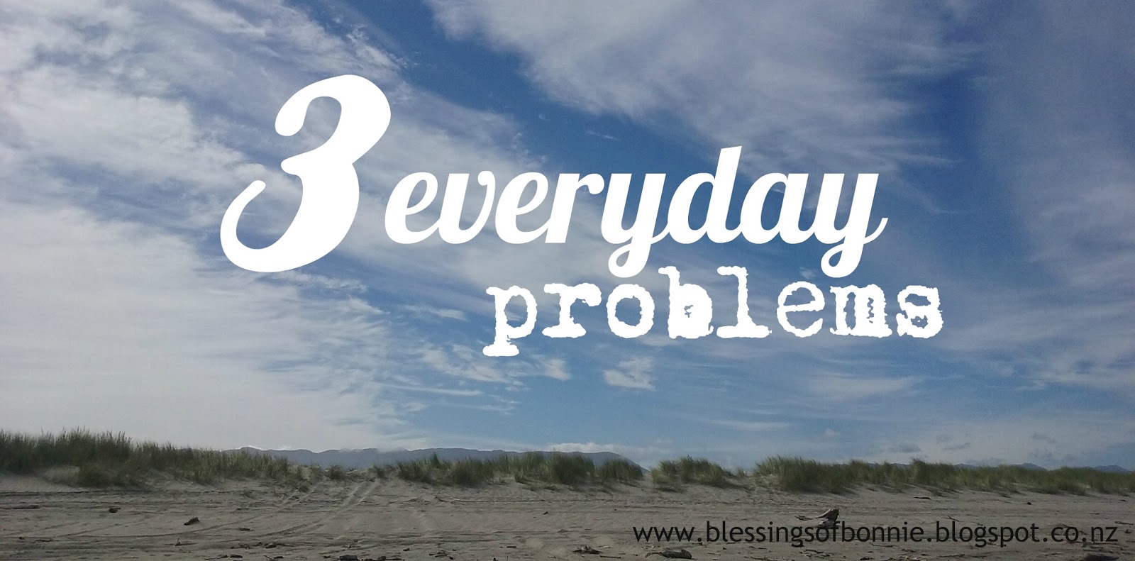 Bonnie's Blessings: 3 Everyday Problems