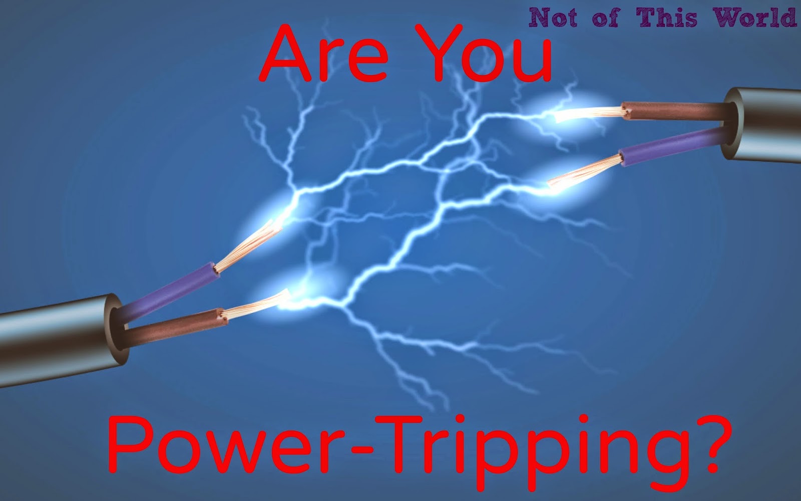 Not of This World: The Power Trip: Help VS Control