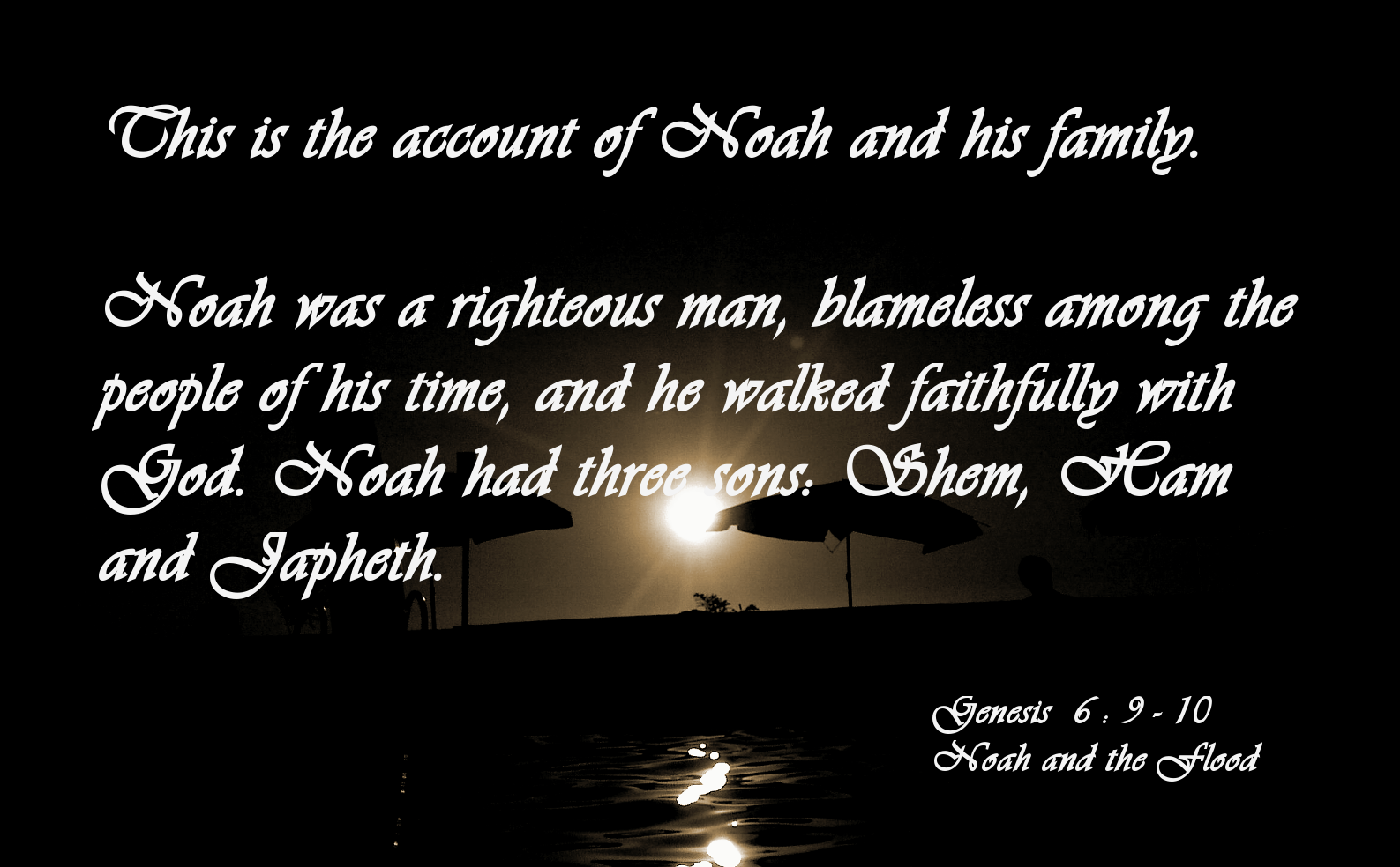 Genesis 6:9-10 Noah and the Flood