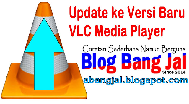Cara Update VLC Media Player - BLOG BANG JAL™