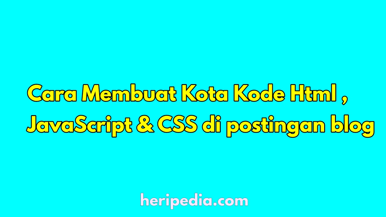 Cara membuat Kotak Kode Html CSS & JavaScript di Postingan Blog