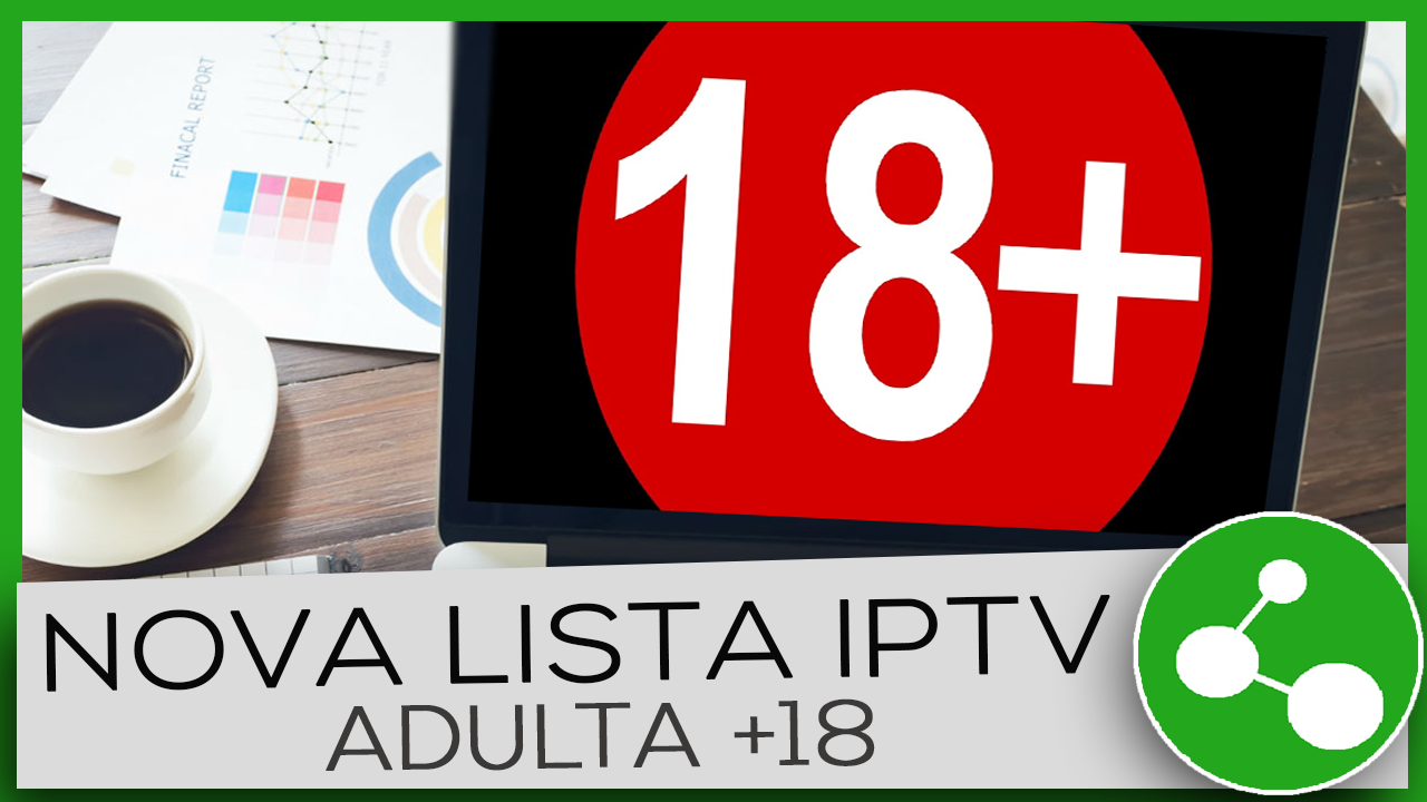 NOVA LISTA IPTV ADULTA +18 ATUALIZADA 20/08/2017 - TECH VIDA