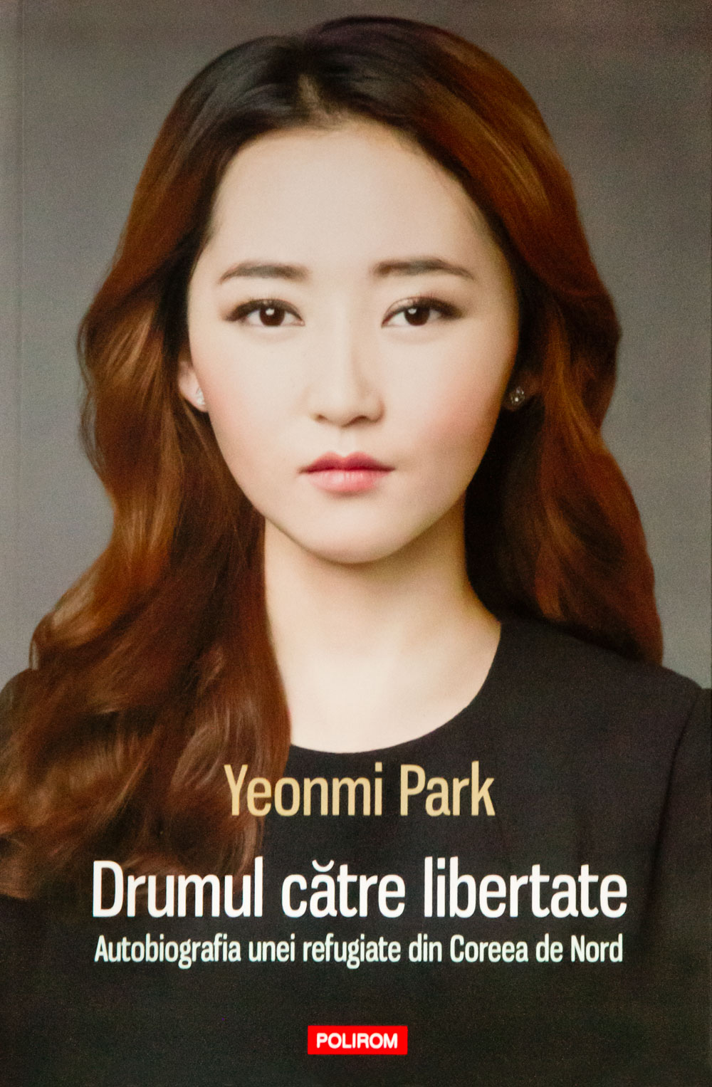 Yeonmi Park - Drumul către libertate. Autobiografia unei refugiate din ...