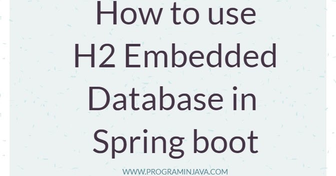 How to Use H2 Embedded database in spring boot ~ Program in Java - Java Examples, Interview ...