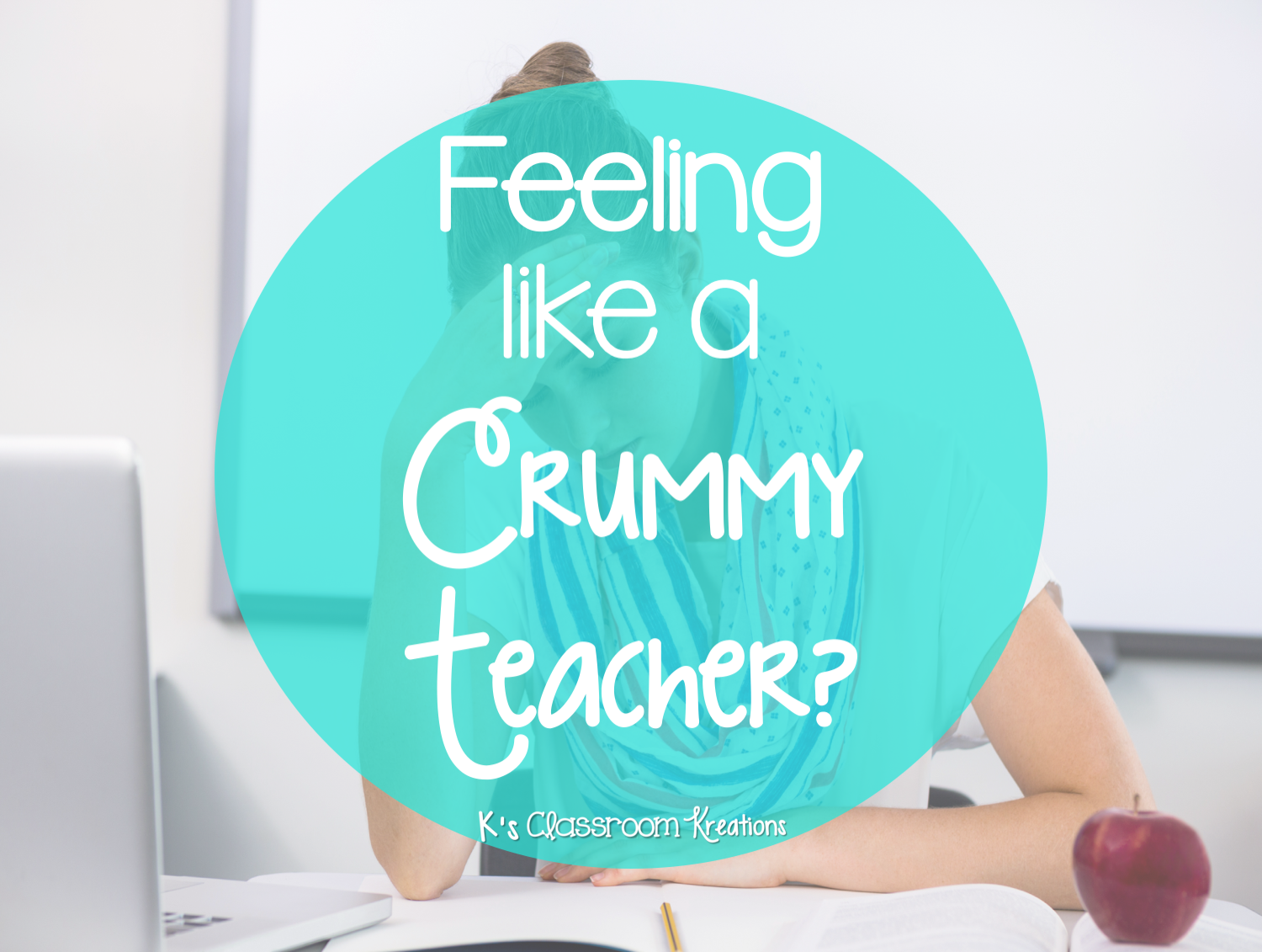 What To Do When You Feel Like a Crummy Teacher | K's Classroom Kreations
