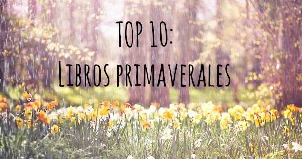 Leyendo entre líneas: TOP 10: Libros primaverales