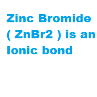 Is Zinc Bromide ( ZnBr2 ) an ionic or covalent bond