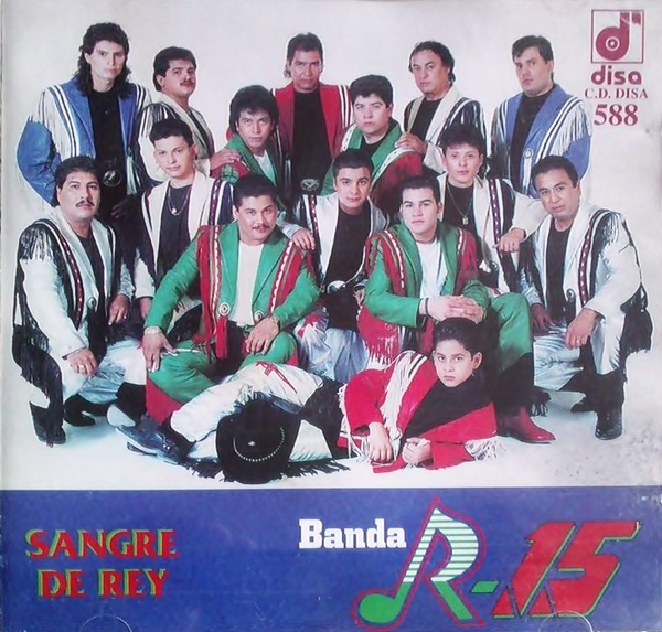 EL RECUERDO DE LA MUSICA GRUPERA: BANDA R-15 - SANGRE DE REY