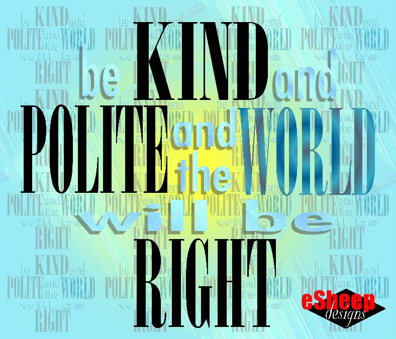 eSheep Designs: Be Kind & Polite...