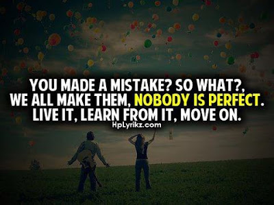 You made a mistake? so what? we all make them. Nobody is Perfect. Live ...