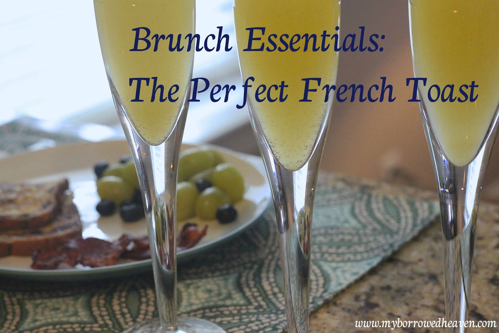 borrowed heaven: Brunch Essentials: The Perfect French Toast