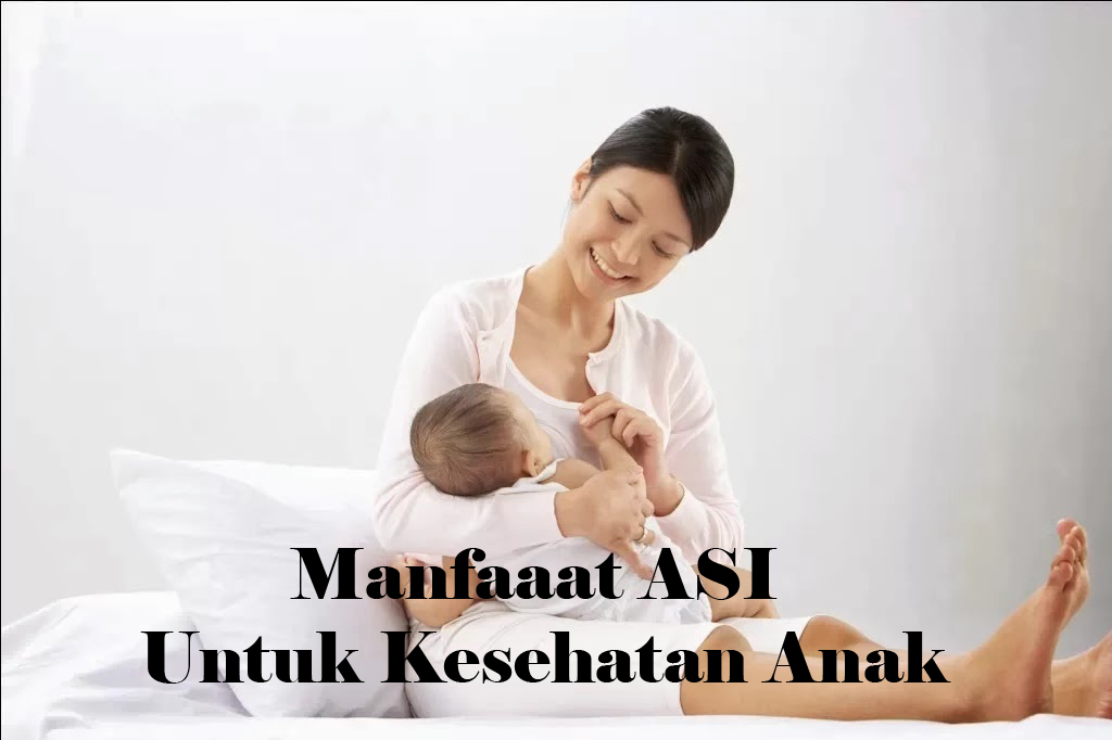 KEUNGGULAN ASI DAN MANFAAT MENYUSUI - Tips Motivasi
