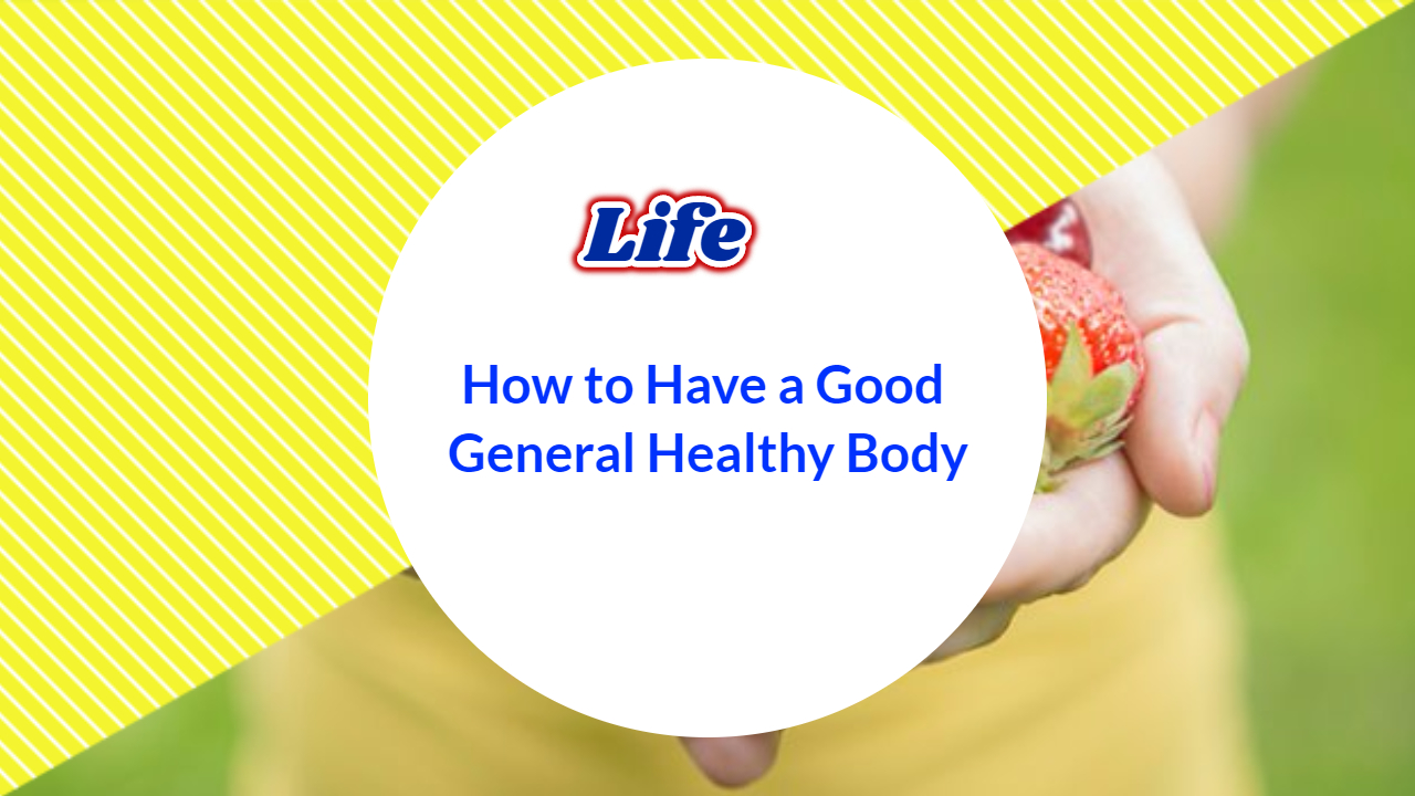 How to Have a Good General Healthy Body