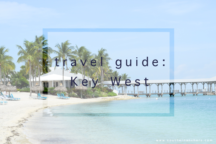 Southern Anchors: {travel guide: key west}