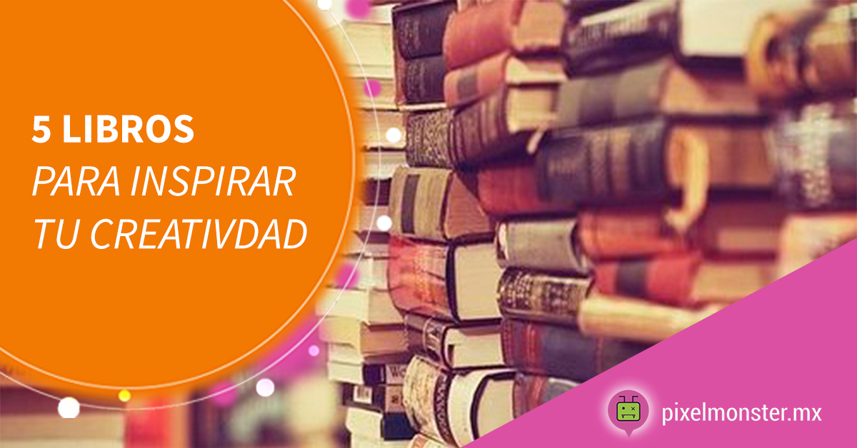 5 Libros para inspirar tu creatividad | Pixel Monster Diseño