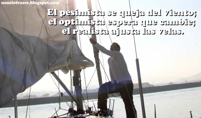 No Solo Frases: El pesimista se queja del viento; el optimista espera ...