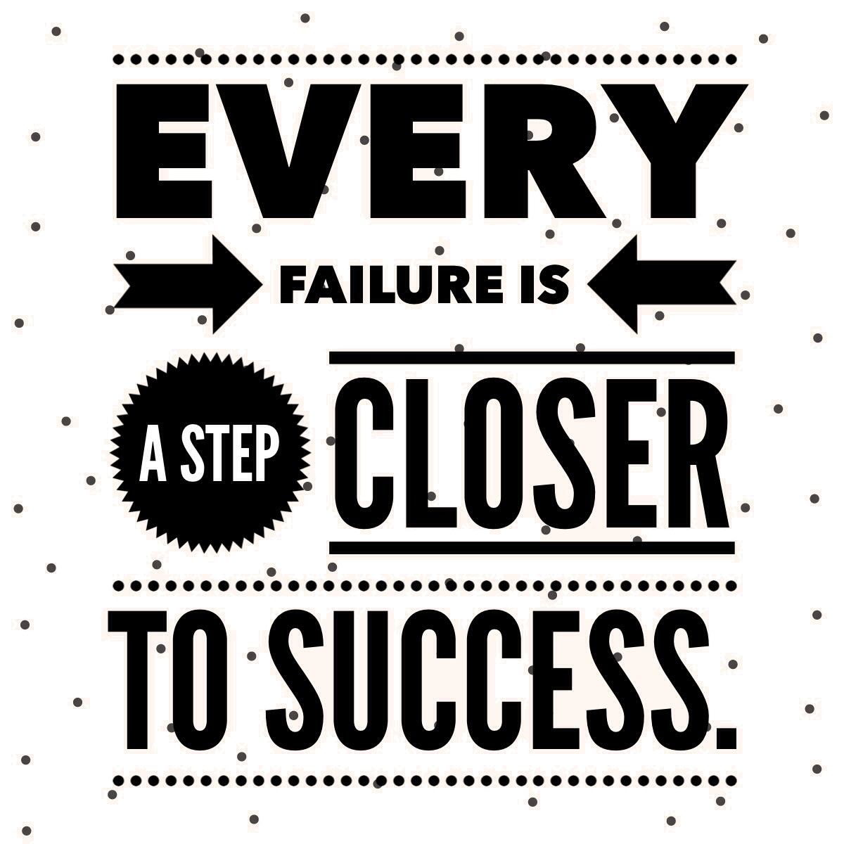 Every Failure Is A Step Closer To Success every-failure-is-a-step-closer-to-success