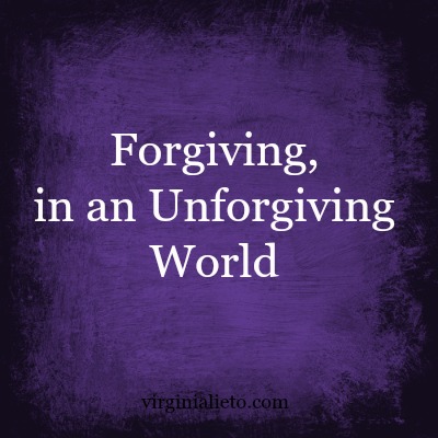 Forgiving, in an Unforgiving World