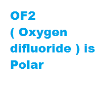 Is OF2 ( Oxygen difluoride ) polar or nonpolar
