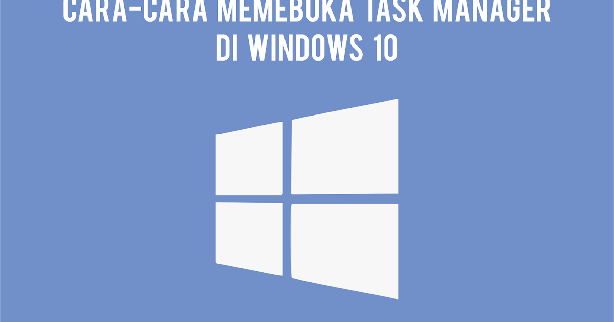 Cara-cara membuka Task Manager di Windows 10 | Tutorialika