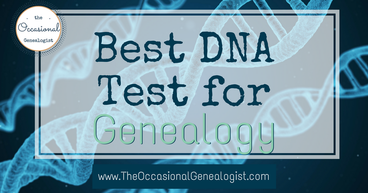 How to Pick the Best DNA Test for Genealogy [The Occasional Genealogist]