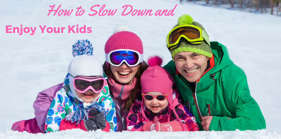 5 Ways to Slow Down and Enjoy Your Kids - Sunshine and Lollipops
