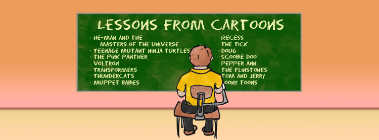 Lessons Learned from Cartoons