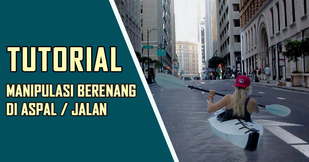 Totorial Manipulasi Berenang di Jalan / Aspal [Tutorial Photoshop ...