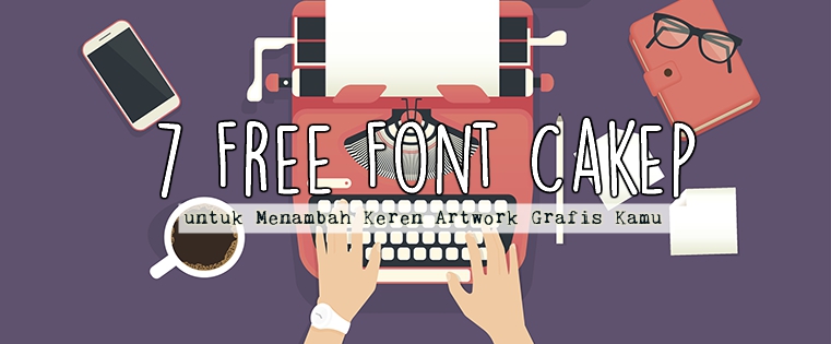 7 Free Font Cakep untuk Menambah Keren Artwork Grafis Kamu - Graphic ...