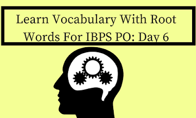 Learn Vocabulary With Root Words For IBPS PO: Day 6 - BankExamsToday