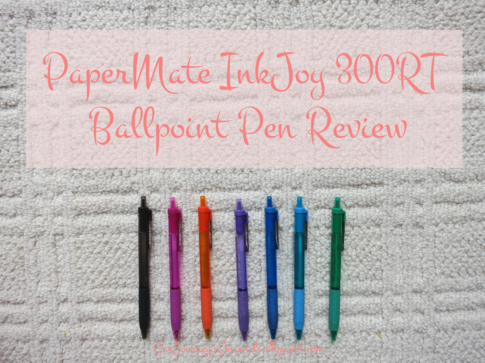 Our Journey in Journals: PaperMate InkJoy 300RT Ballpoint Pen Review ...