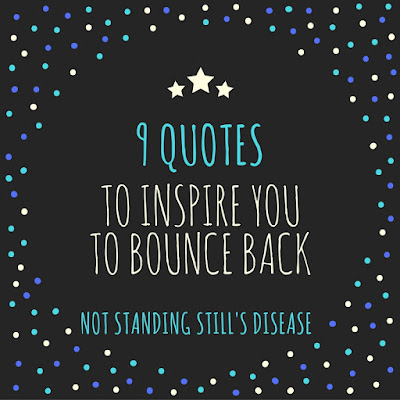 9 quotes to inspire you to bounce back - Not Standing Stills Disease