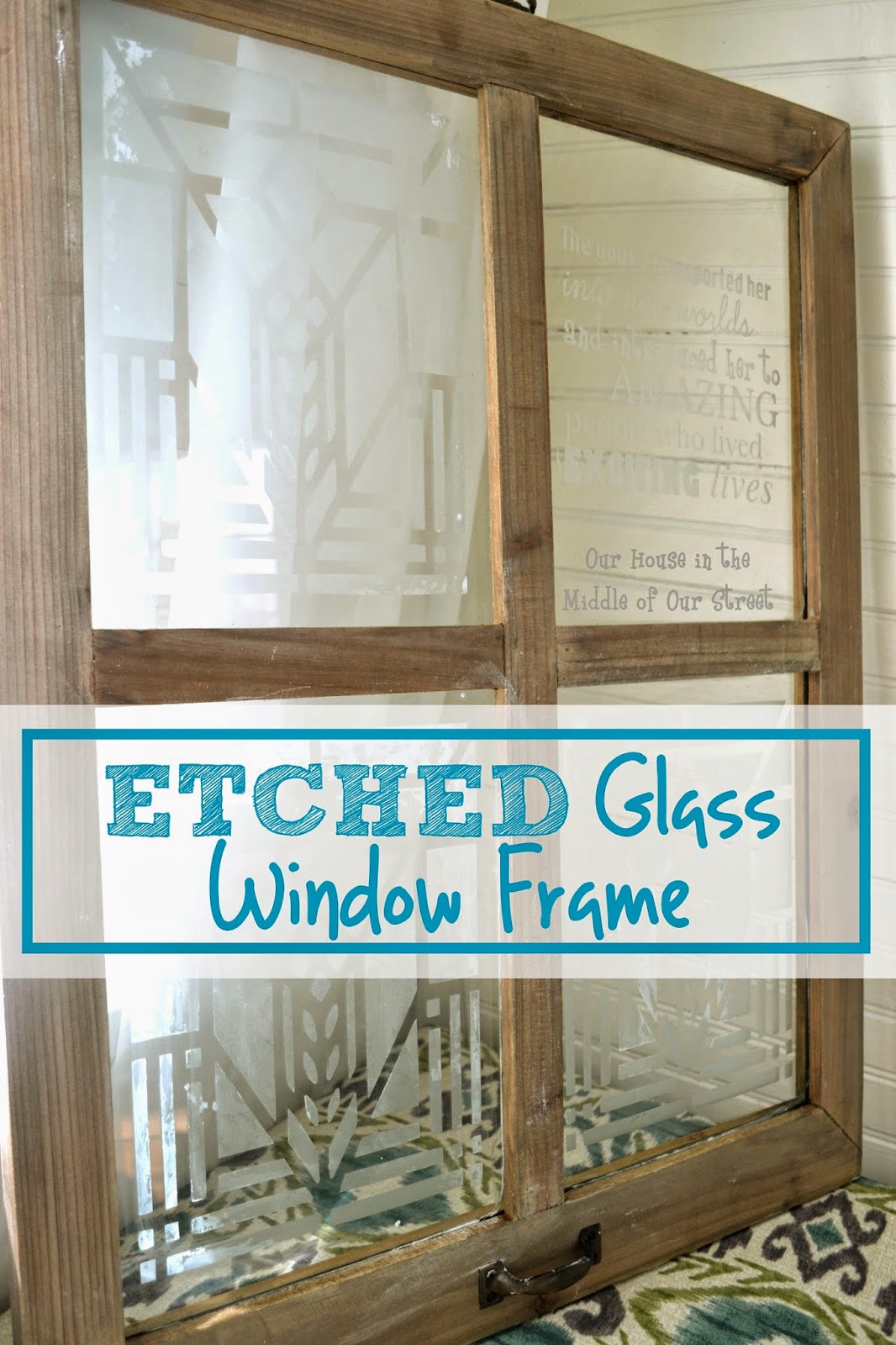 Our House in the Middle of Our Street: Etched Glass Window Frame