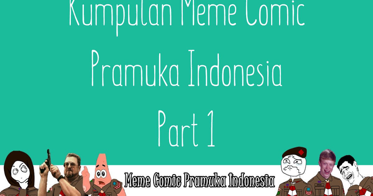 Kumpulan Meme Comic Pramuka Indonesia Part 1 - KakaKiky | Blog Edukasi