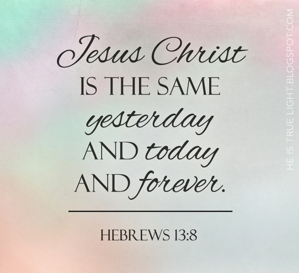 True Light Ministries: HEBREWS 13:8