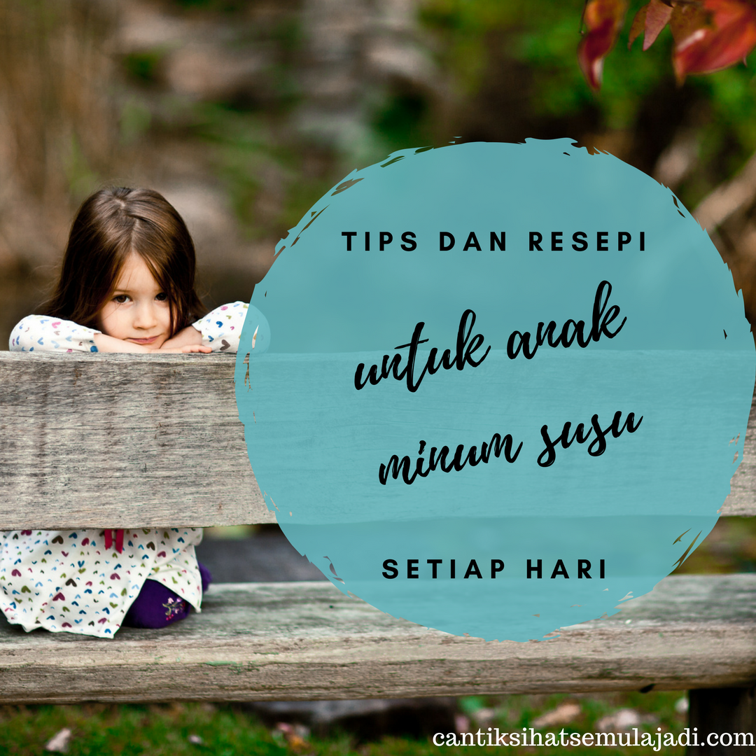 Tips dan Resepi Enak Untuk Anak-anak Minum Susu Setiap Hari | Umi Nazrah
