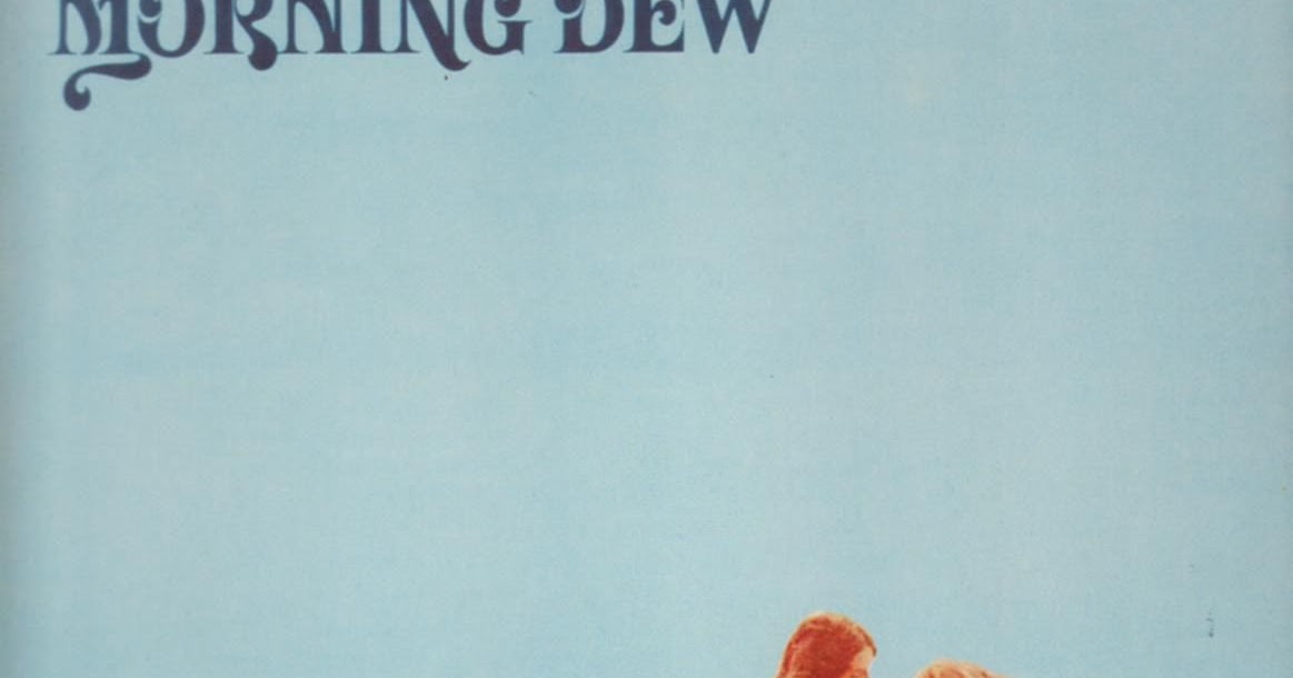 El jardín de las delicias psicodélicas: Morning Dew - Morning Dew (1967)