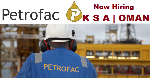 PETROFAC OIL COMPANY JOB OPENINGS | OMAN | SAUDI ARABIA