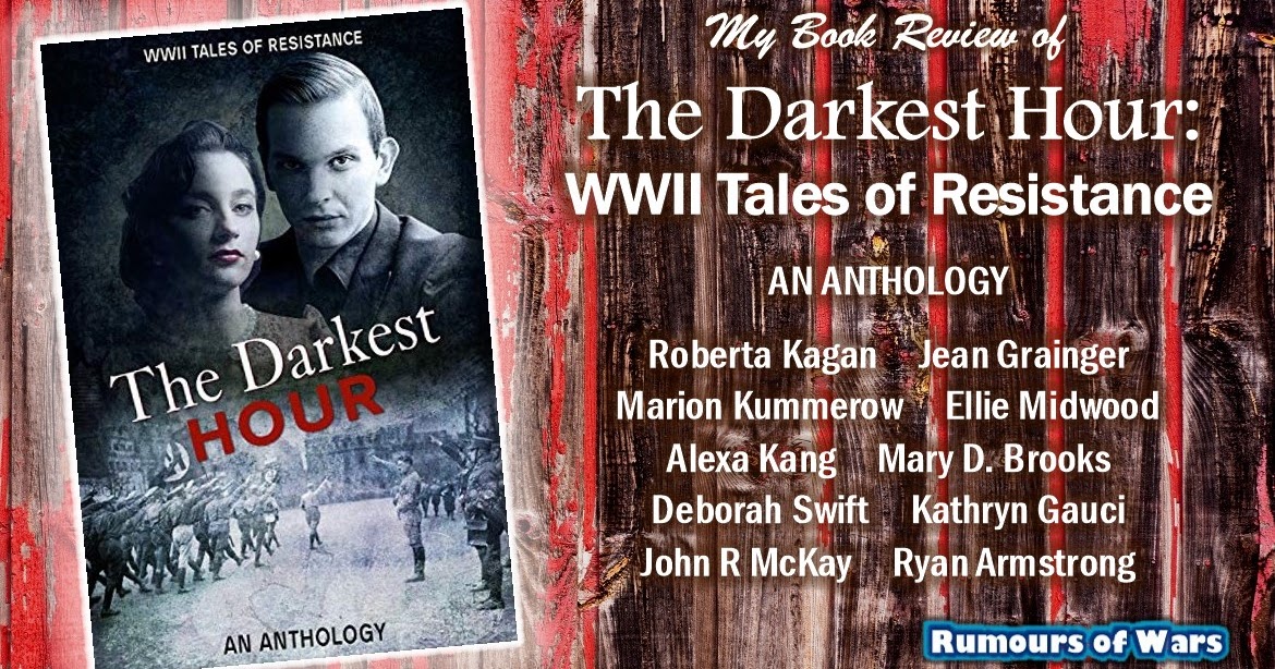 Rumours of Wars: Book Review: THE DARKEST HOUR: WWII Tales of Resistance