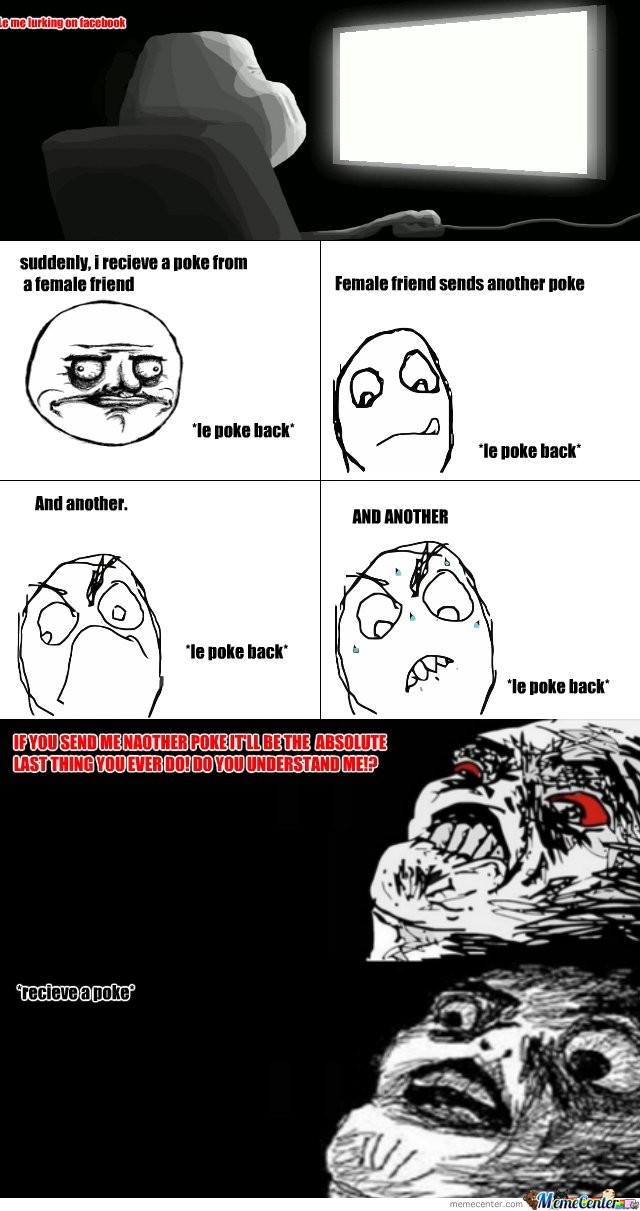 You poked me.I poke you back. War is on!