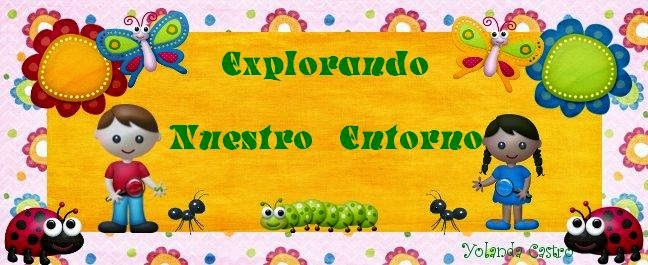 EXPLORANDO MI ENTORNO.