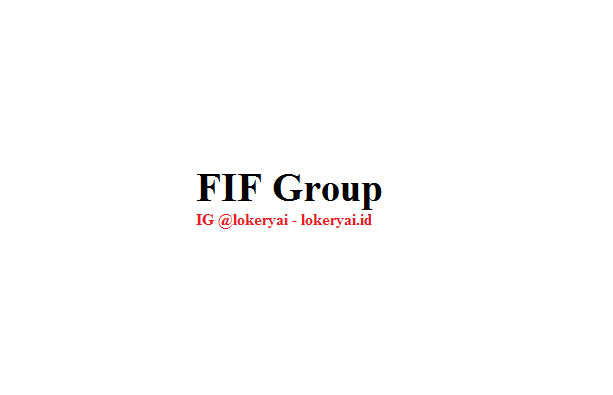 Lowongan Kerja PT FIF Group Terbaru