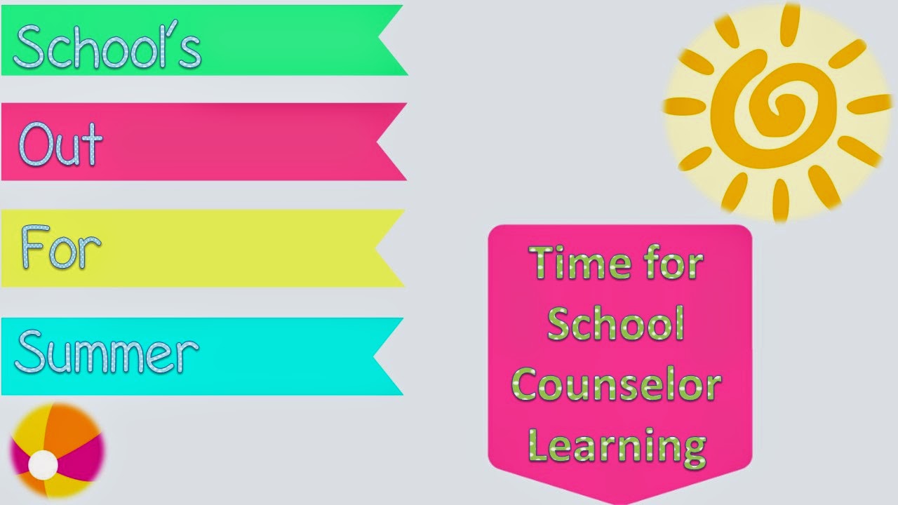 School's Out for Summer:Time for School Counselor Learning!