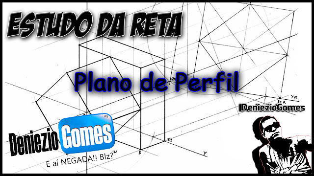 Geometria Descritiva - Plano de Perfil. ~ Deniezio Gomes
