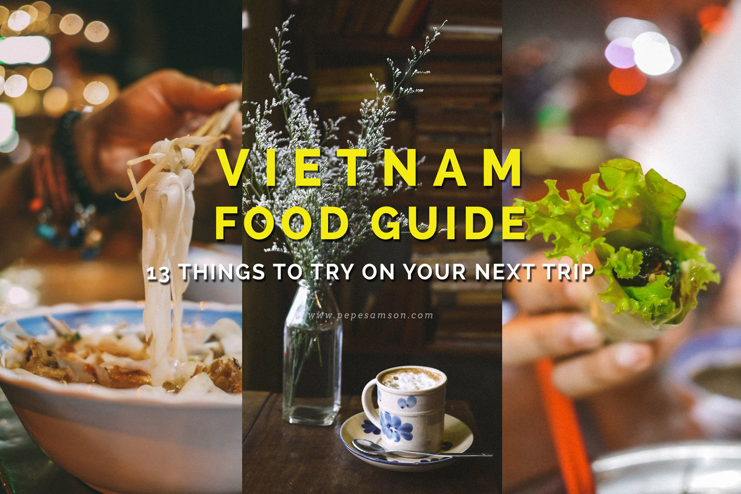 Vietnam Food Guide: 13 Things to Try on Your Next Trip | Pepe Samson